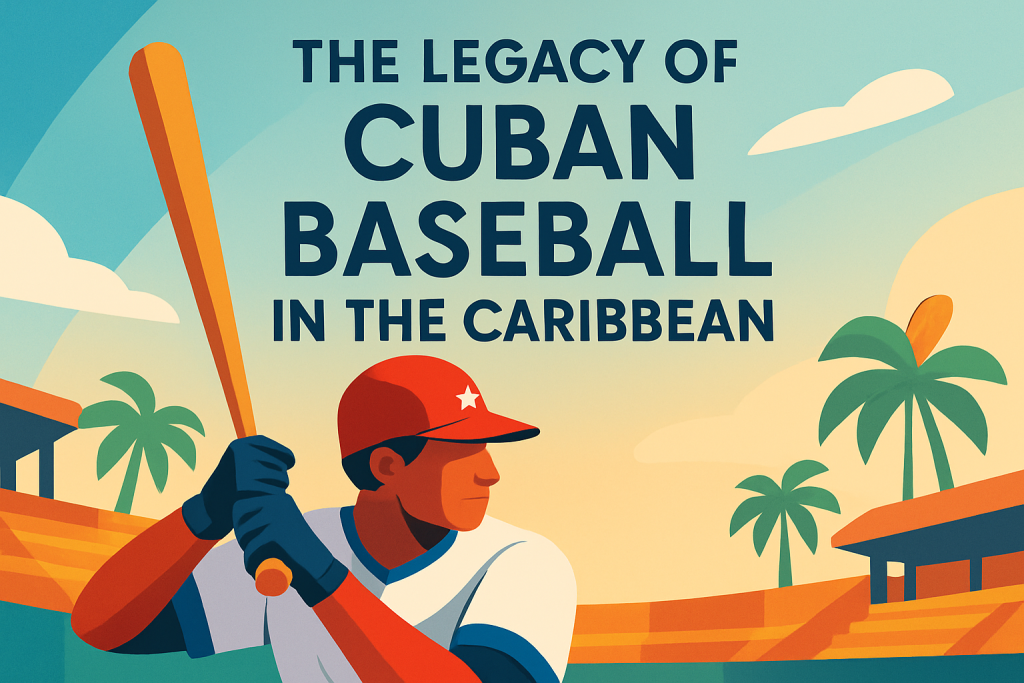 The Legacy of Cuban Baseball in the Caribbean – Historic Baseball